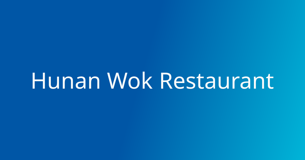 Order Authentic Chinese Online | Hunan Wok Restaurant - Pickup or ...